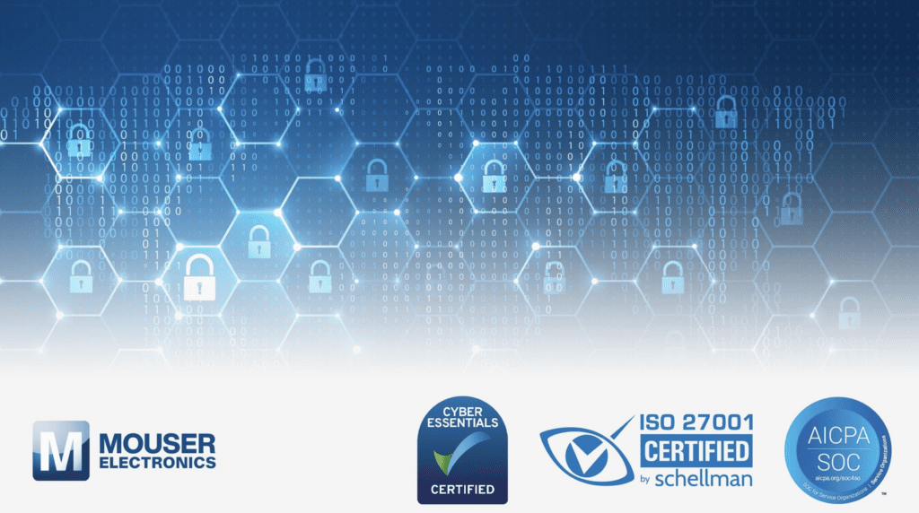 Mouser Completes SOC2 Type2, ISO 27001 Stage 2, and Cyber Essentials ... Mouser Completes SOC2 Type2, ISO 27001 Stage 2, and Cyber Essentials ...